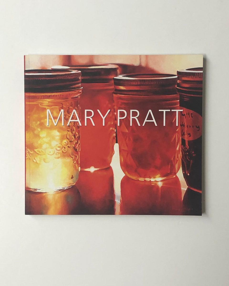 Mary Pratt by Ray Cronin, Mireille Eagan, Sarah Fillmore, Catharine M ...