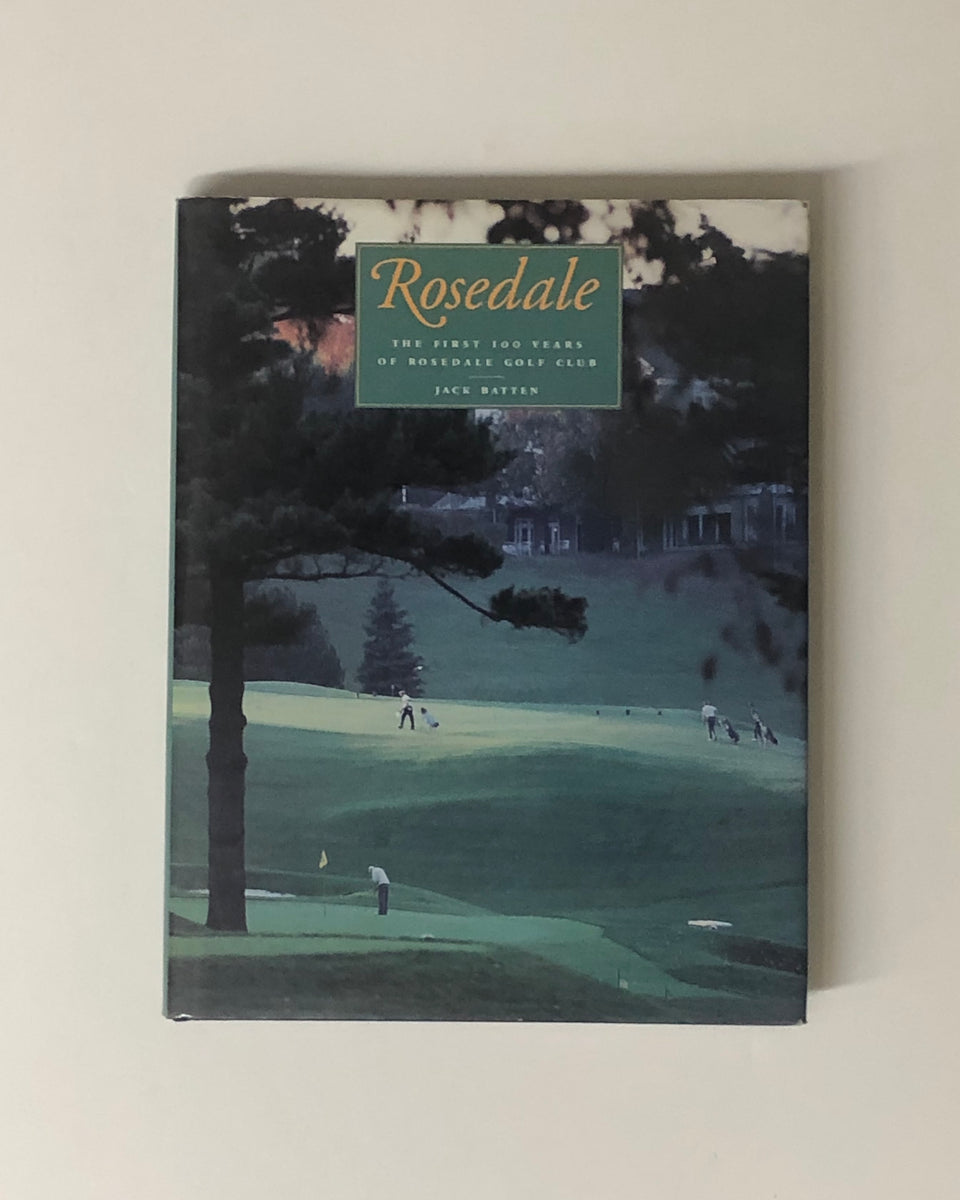 Rosedale: The First 100 Years of Rosedale Golf Club by Jack Batten, – D ...