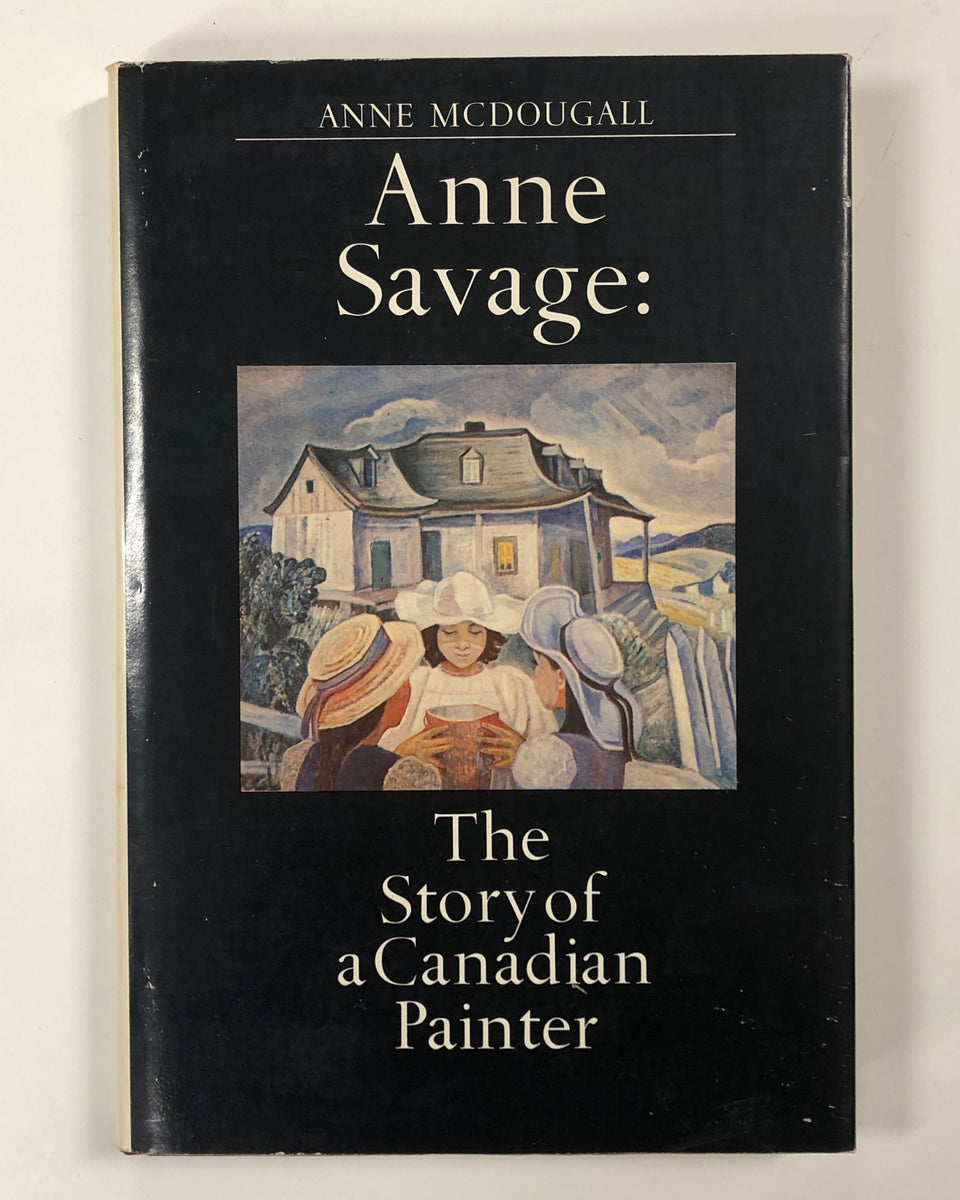 Anne Savage: The Story of a Canadian Painter by Anne McDougall – D & E ...